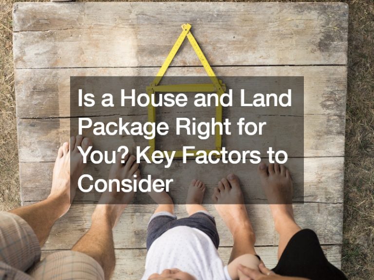 Is a House and Land Package Right for You? Key Factors to Consider ...